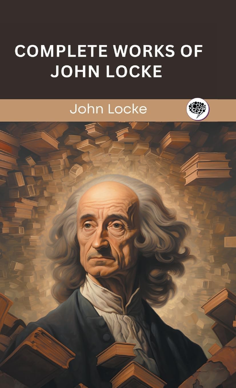 COMPLETE WORKS OF JOHN LOCKE (GRAPEVINE EDITION) – S K Ditta